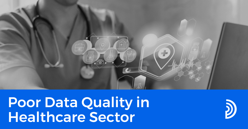 5 Worse Incidents Caused by Poor Data Quality in Healthcare Sector