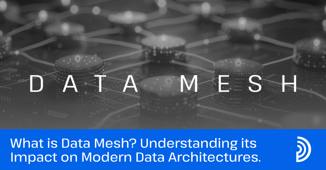 What is Data Mesh? Understanding its Impact on Modern Data Architectures