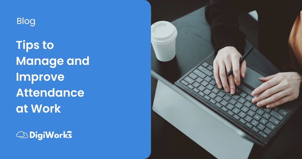 Tips to Manage and Improve Attendance at Work | DigiWorks